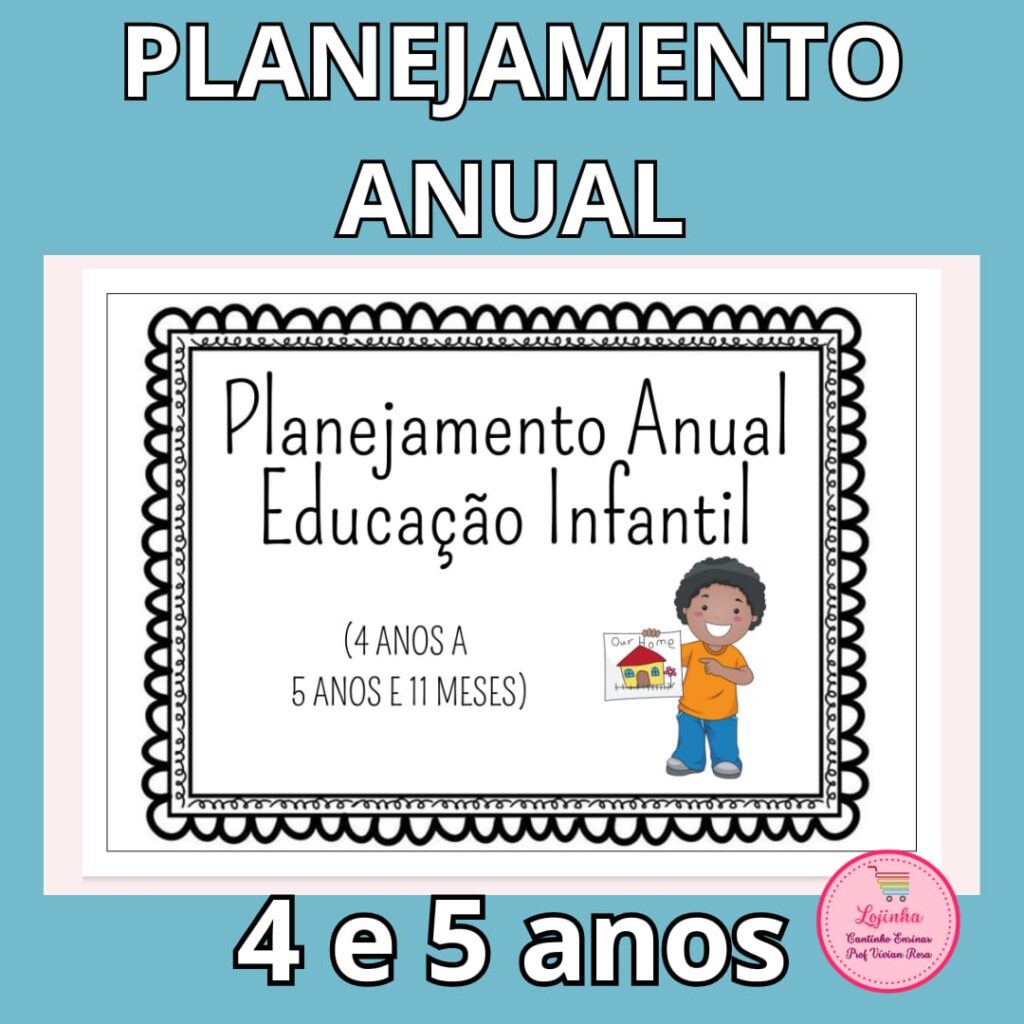 PLANEJAMENTO ANUAL EDUCAÇÃO INFANTIL 4 E 5 ANOS - Lojinha do Cantinho ...